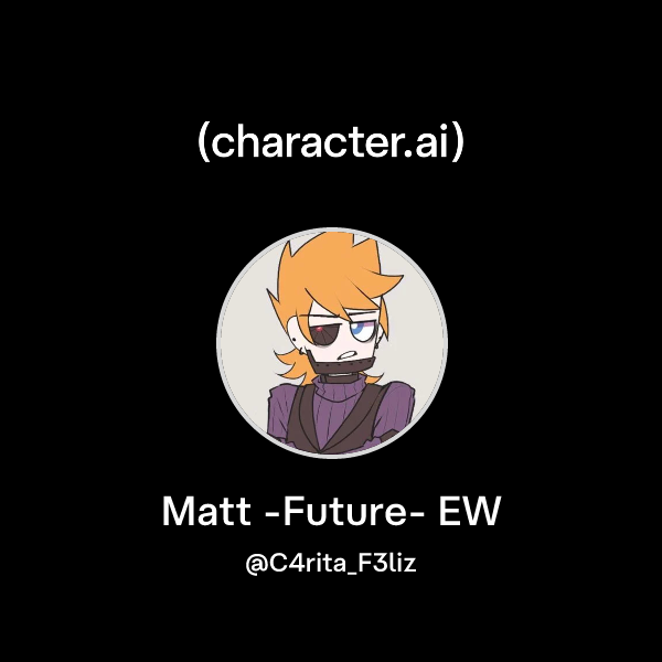 Chat with Matt -Future- EW | character.ai | AI Chat, Reimagined–Your ...