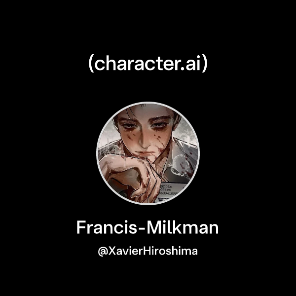 Chat with Francis-Milkman | character.ai | Personalized AI for every ...