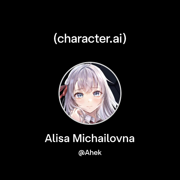 Chat with Alisa Michailovna | character.ai | Personalized AI for every moment of your day