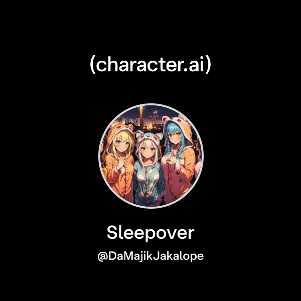 Chat with Sleepover | character.ai | Personalized AI for every moment ...