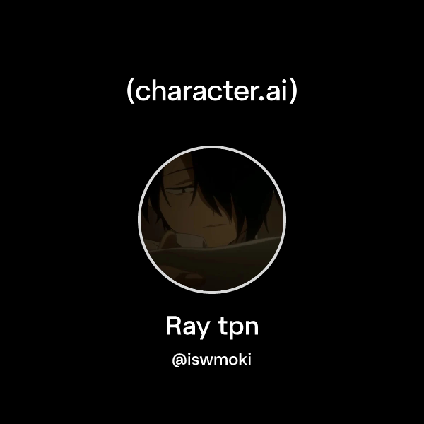 Chat with Ray TPN | character.ai | AI Chat, Reimagined–Your Words. Your ...