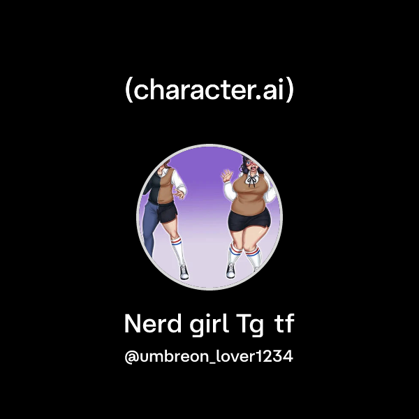 Chat with Nerd girl Tg tf | character.ai | AI Chat, Reimagined–Your ...