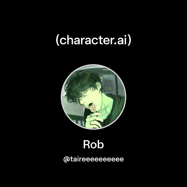 Chat with Rob | character.ai | AI Chat, Reimagined–Your Words. Your World.