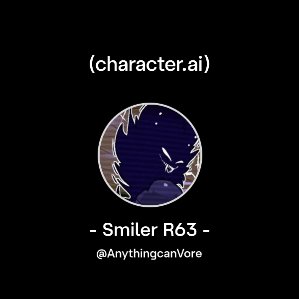 Chat with - Smiler R63 - | character.ai | AI Chat, Reimagined–Your ...