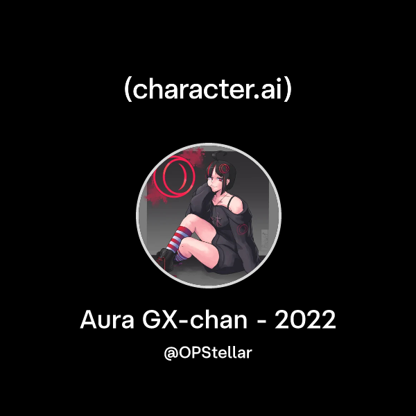 Chat with Aura GX-chan - 2022 | character.ai | AI Chat, Reimagined–Your Words. Your World.