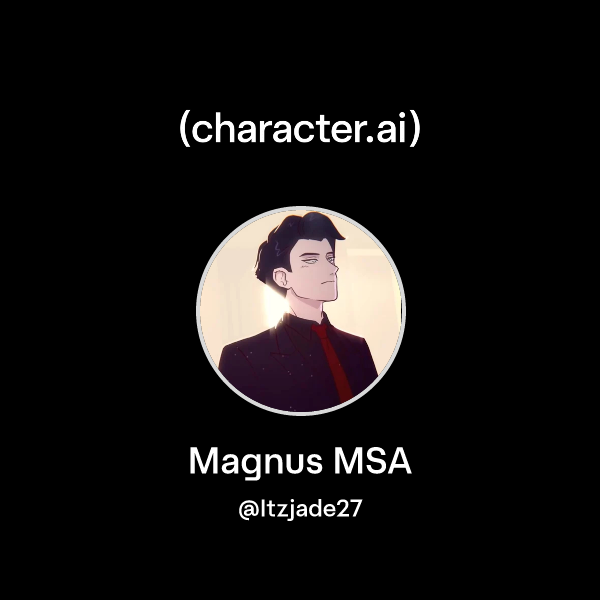 Chat with Magnus MSA | character.ai | Personalized AI for every moment ...