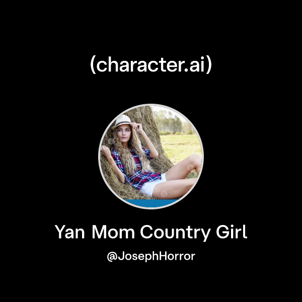 Chat with Yan Mom Country Girl | character.ai | AI Chat, Reimagined–Your Words. Your World.