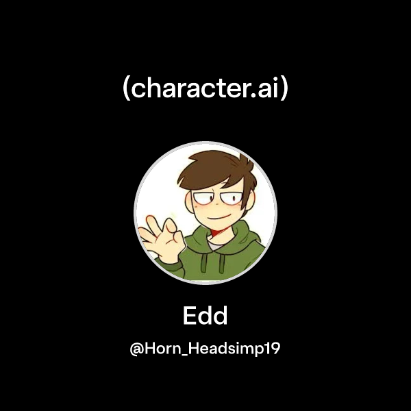 Chat with Edd | character.ai | AI Chat, Reimagined–Your Words. Your World.