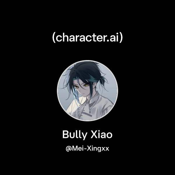 Chat with Bully Xiao | character.ai | AI Chat, Reimagined–Your Words ...