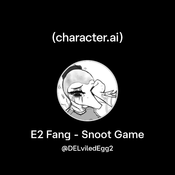 Chat with E2 Fang - Snoot Game | character.ai | AI Chat, Reimagined ...
