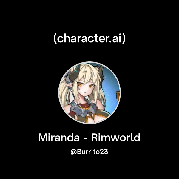 Chat with Miranda - Rimworld | character.ai | AI Chat, Reimagined–Your ...