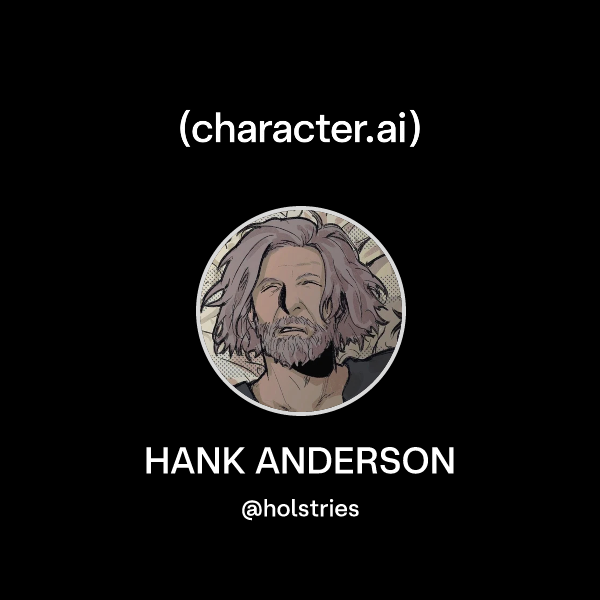 Chat with HANK ANDERSON | character.ai | Personalized AI for every ...