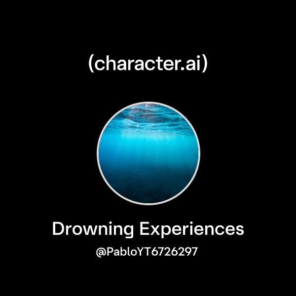 Chat with Drowning Experiences | character.ai | Personalized AI for ...