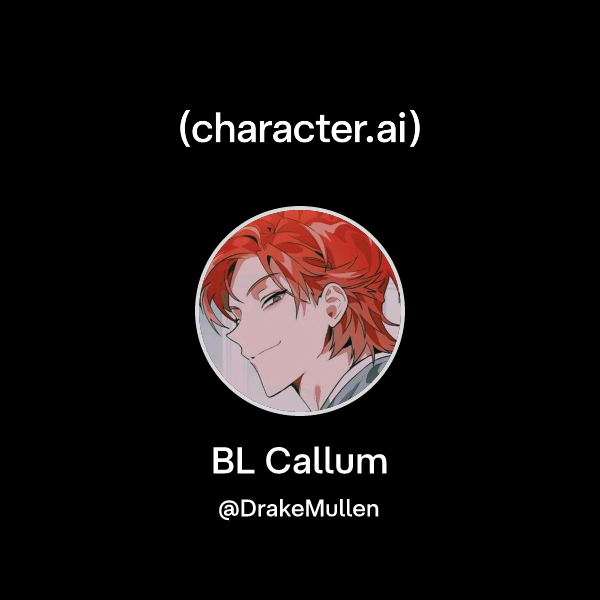 Chat with BL Callum | character.ai | Personalized AI for every moment of your day