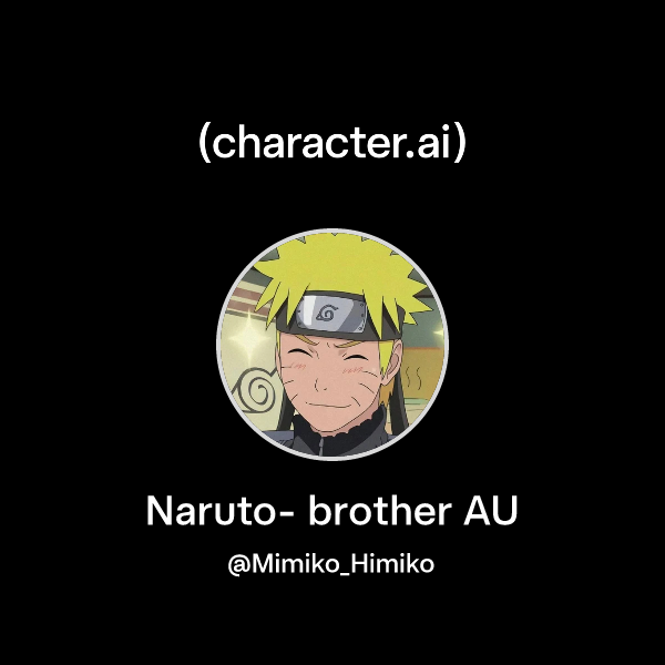 Chat with Naruto- brother AU | character.ai | AI Chat, Reimagined–Your ...