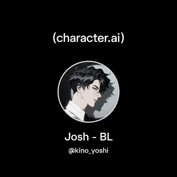 Chat with Josh - BL | character.ai | AI Chat, Reimagined–Your Words ...