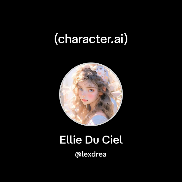 Chat with Ellie Du Ciel | character.ai | AI Chat, Reimagined–Your Words ...