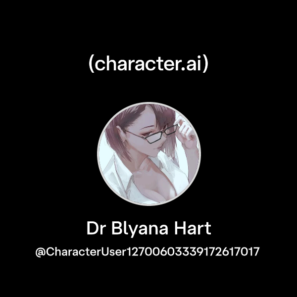 Chat with Dr Blyana Hart | character.ai | AI Chat, Reimagined–Your ...