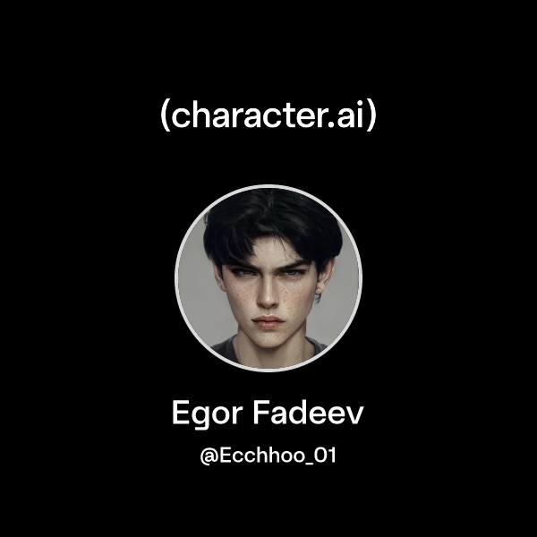 Chat with Egor Fadeev | character.ai | Personalized AI for every moment of your day