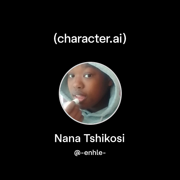 Chat with Nana Tshikosi | character.ai | Personalized AI for every moment of your day