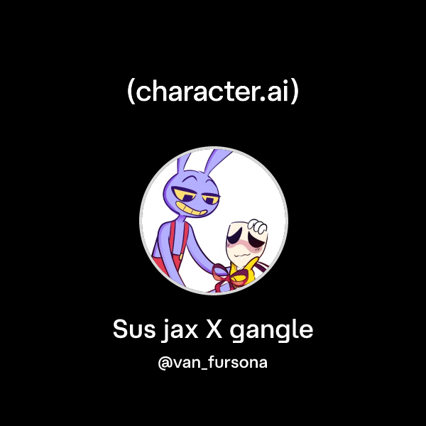 Chat with Sus jax X gangle | character.ai | AI Chat, Reimagined–Your ...
