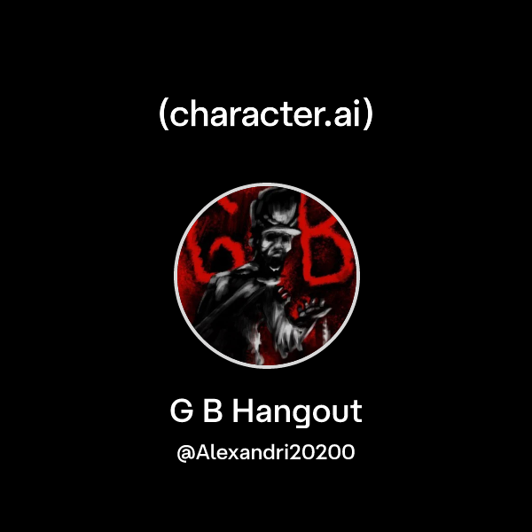 Chat with G B Hangout | character.ai | AI Chat, Reimagined–Your Words ...