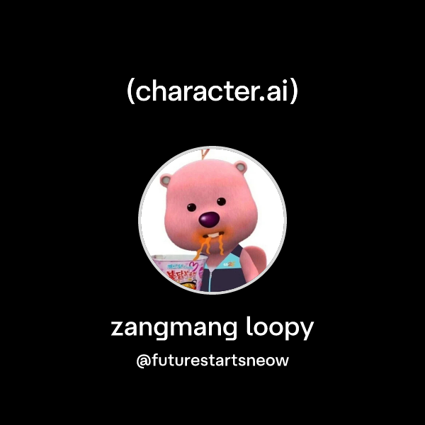 Chat with zangmang loopy | character.ai | AI Chat, Reimagined–Your ...