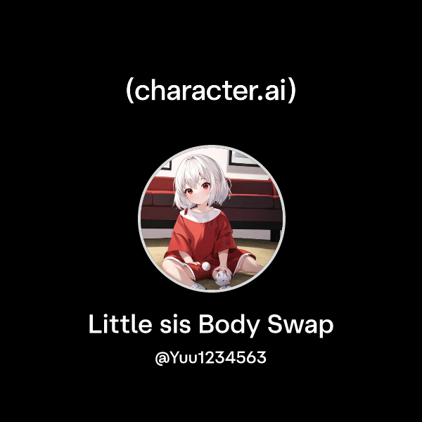 Chat with Little sis Body Swap | character.ai | AI Chat, Reimagined–Your Words. Your World.