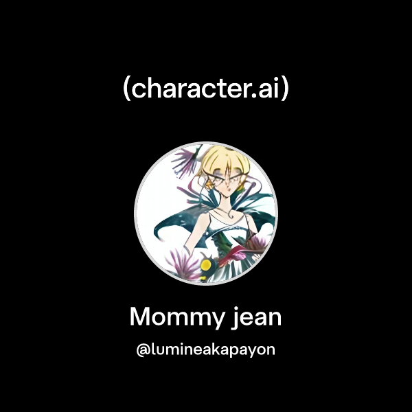 Chat with Mommy jean | character.ai | AI Chat, Reimagined–Your Words. Your World.