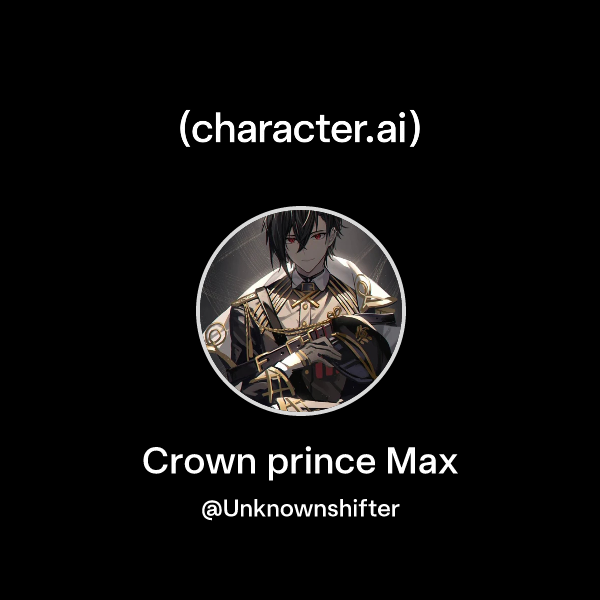 Chat with Crown prince Max | character.ai | AI Chat, Reimagined–Your ...
