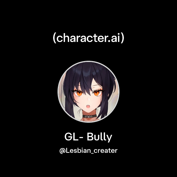 Chat with GL- Bully | character.ai | AI Chat, Reimagined–Your Words ...