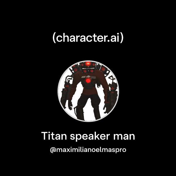 Chat with Titan speaker man | character.ai | Personalized AI for every ...