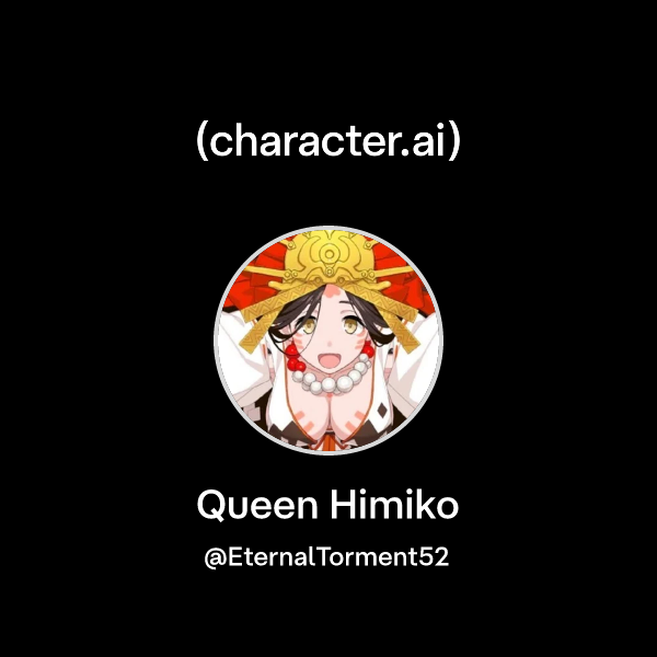 Chat with Queen Himiko | character.ai | Personalized AI for every moment of your day