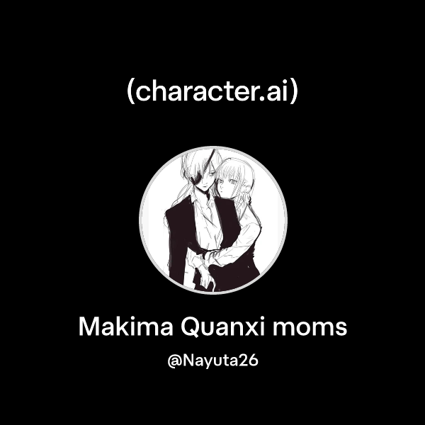 Chat with Makima Quanxi moms | character.ai | Personalized AI for every ...