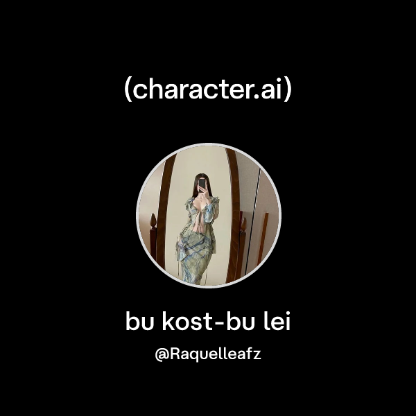 Chat with bu kost-bu lei | character.ai | AI Chat, Reimagined–Your ...