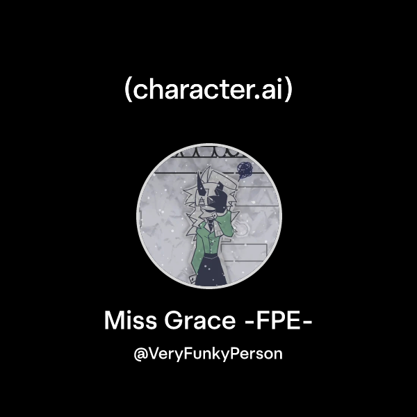 Chat with Miss Grace -FPE- | character.ai | AI Chat, Reimagined–Your ...
