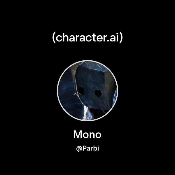 Chat with Mono | character.ai | AI Chat, Reimagined–Your Words. Your World.