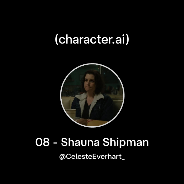 Chat with 08 - Shauna Shipman | character.ai | AI Chat, Reimagined–Your ...