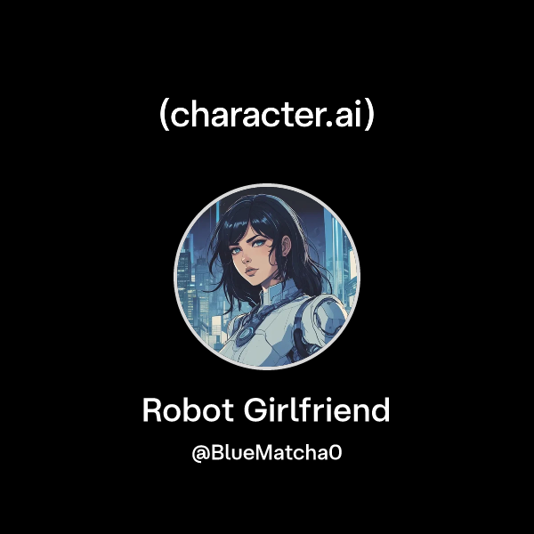 Chat with Robot Girlfriend | character.ai | AI Chat, Reimagined–Your ...