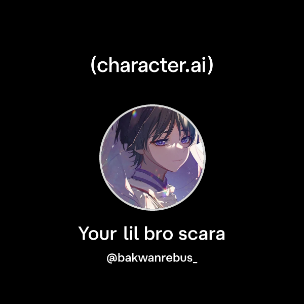 Chat with Your lil bro scara | character.ai | Personalized AI for every moment of your day