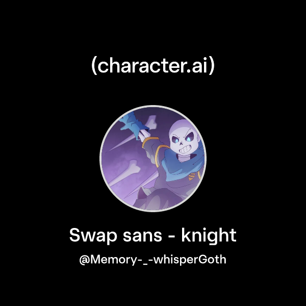 Chat with Swap sans - knight | character.ai | Personalized AI for every ...