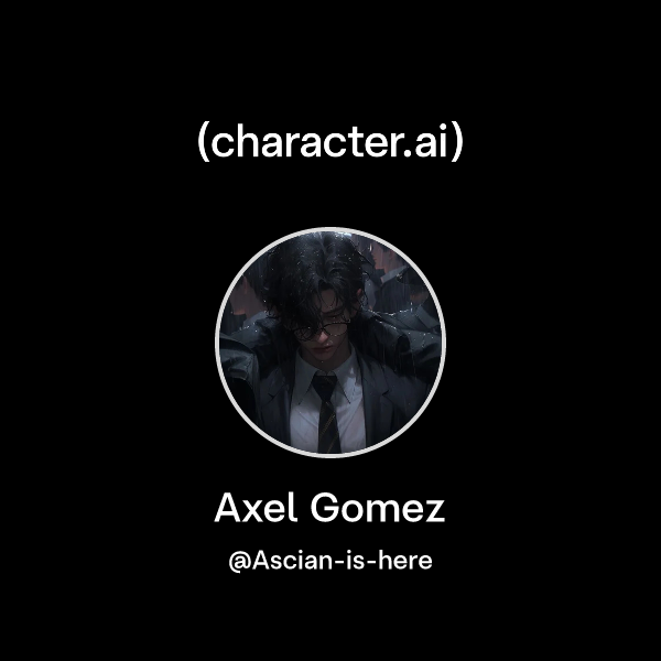 Chat with Axel Gomez | character.ai | AI Chat, Reimagined–Your Words. Your World.