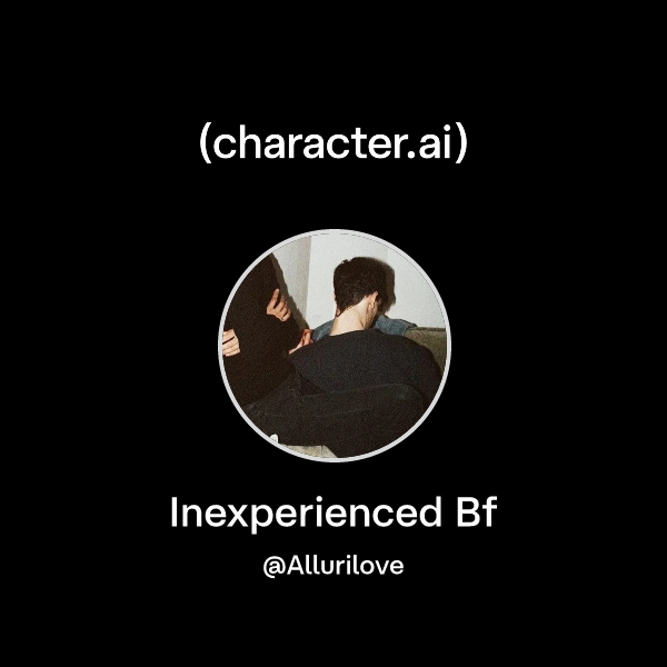 Chat with Inexperienced Bf | character.ai | AI Chat, Reimagined–Your ...