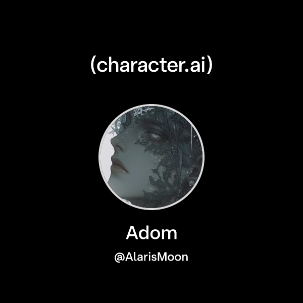 Chat with Adom | character.ai | AI Chat, Reimagined–Your Words. Your World.