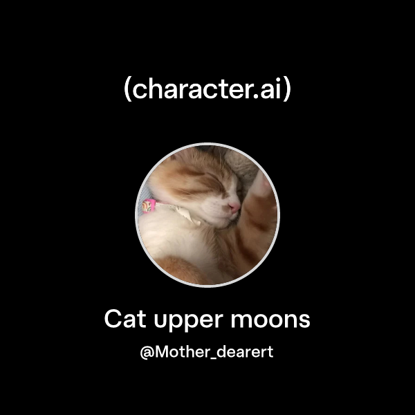 Chat with Cat upper moons | character.ai | Personalized AI for every ...