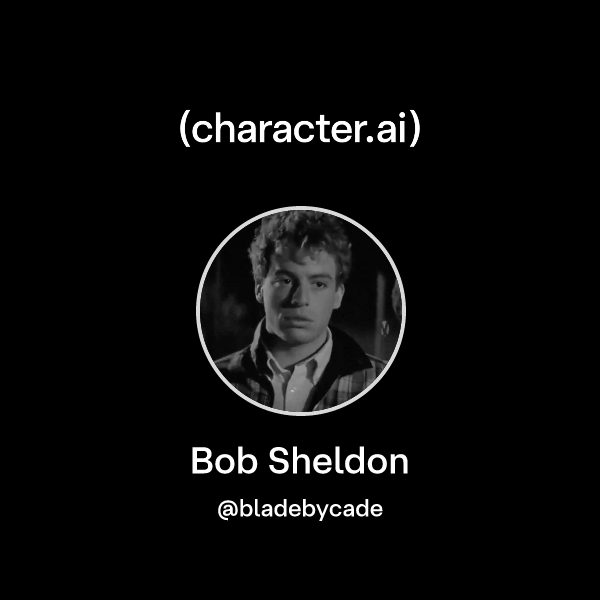 Chat with Bob Sheldon | character.ai | AI Chat, Reimagined–Your Words ...