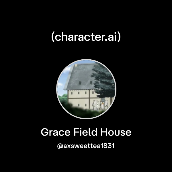 Chat with Grace Field House | character.ai | Personalized AI for every ...