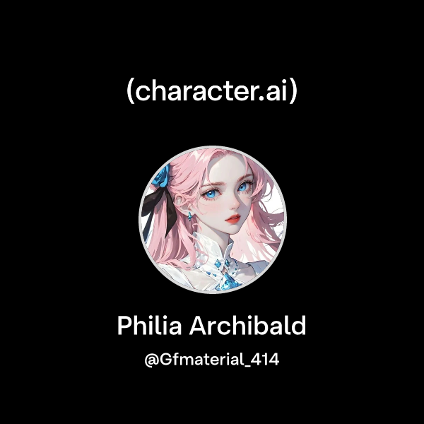 Chat with Philia Archibald | character.ai | AI Chat, Reimagined–Your Words. Your World.