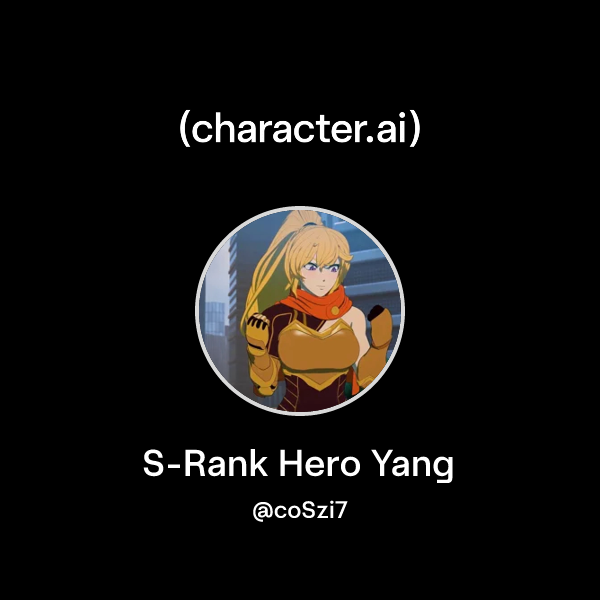 Chat with S-Rank Hero Yang | character.ai | Personalized AI for every ...