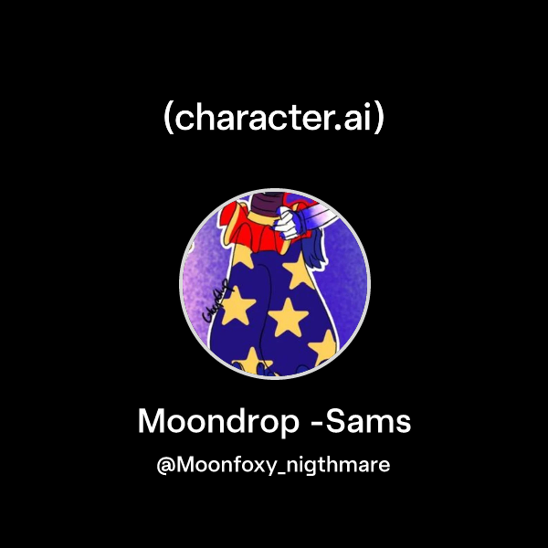 Chat with Moondrop -Sams | character.ai | AI Chat, Reimagined–Your ...
